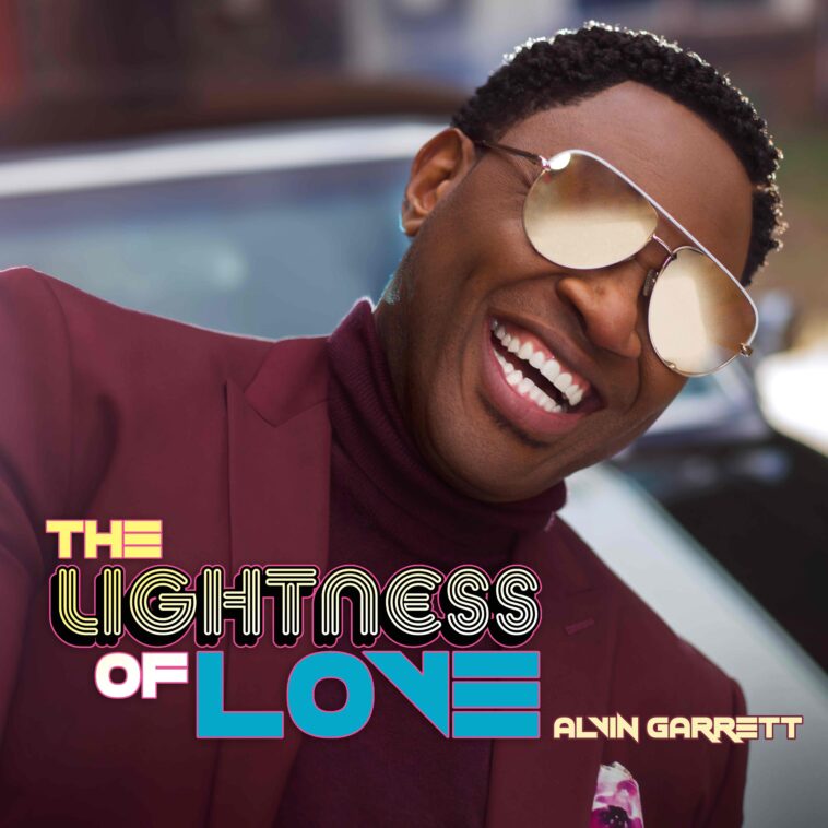Alvin Garrett Reveals The Inspiration Behind His Uplifting Record ‘The Lightness of Love ...